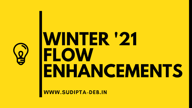 Winter ’21 Flow Enhancements | Technical Potpourri from Sudipta Deb