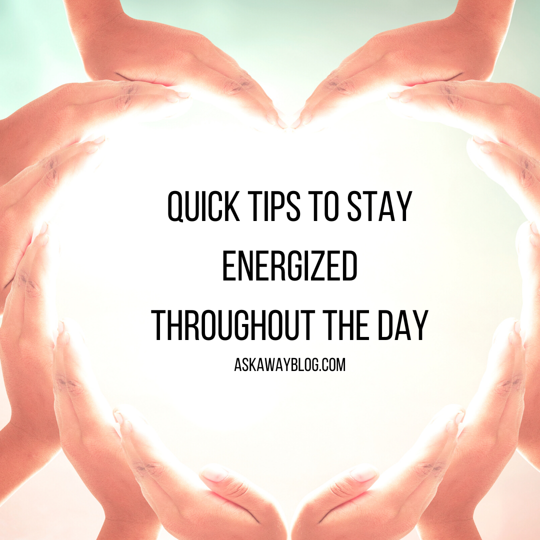 Ask Away Blog: Quick Tips to Stay Energized Throughout the Day