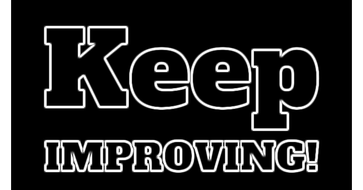 keep improving