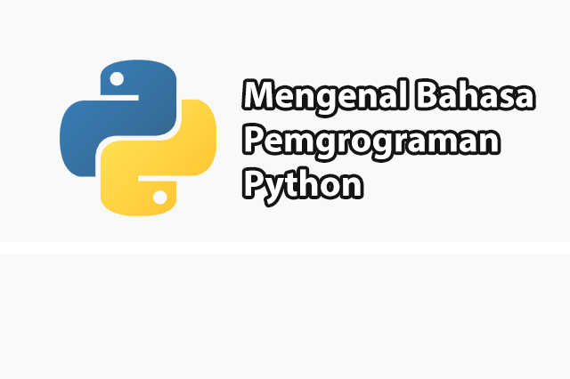 Mengenal Apa Itu Python Dan Penggunaannya Gubuk Pintar mengenal-apa-itu-python-dan-penggunaannya-gubuk-pintar