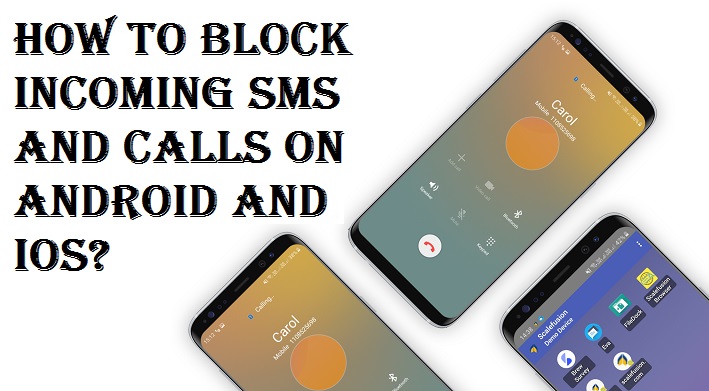 How To Block Incoming SMS And Calls On Android And IOS How To Block Incoming SMS And Calls On Android And IOS