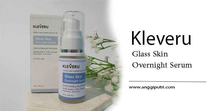 Review Kleveru Glass Skin Overnight Serum Anggi Putri