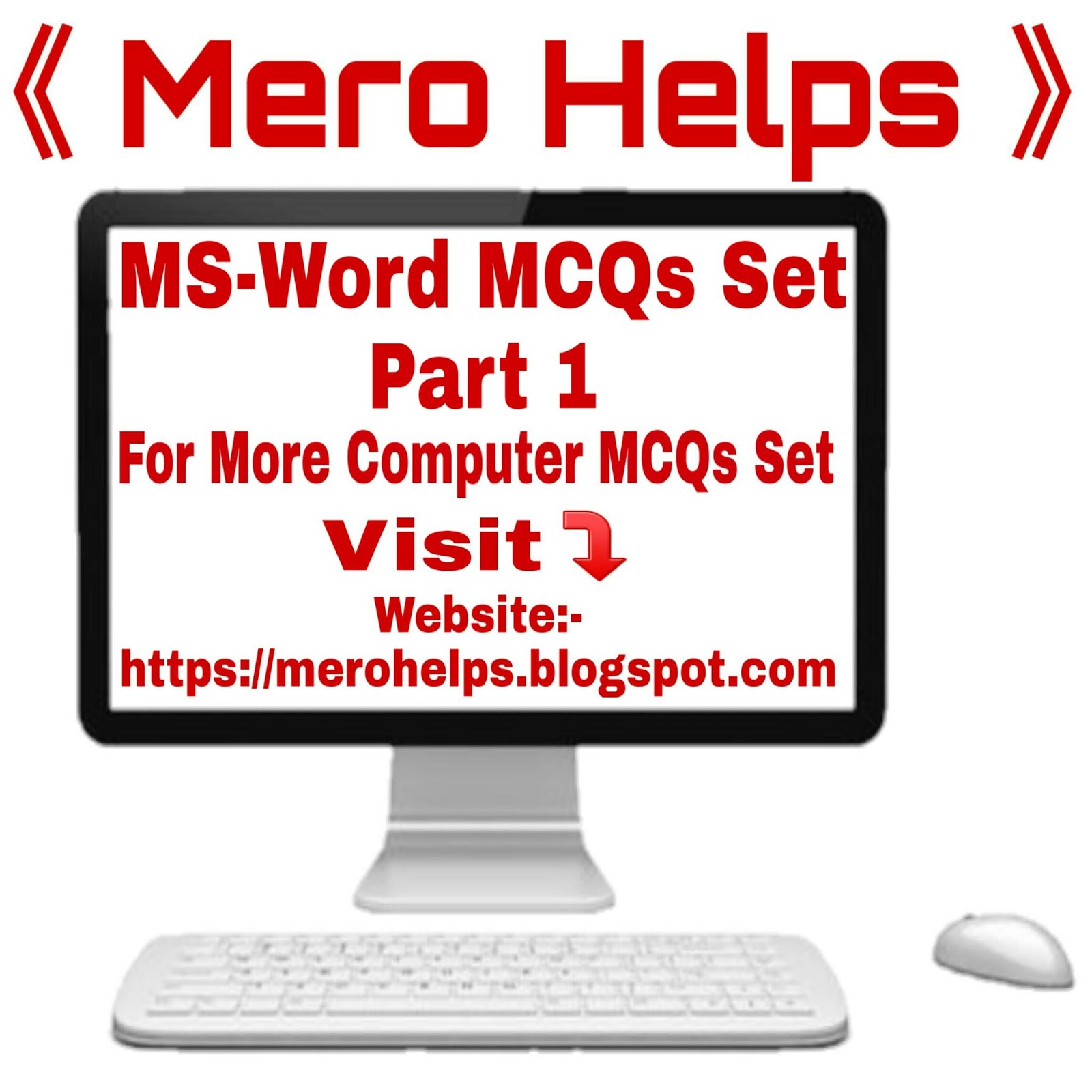 MS - WORD 20 MCQs Set Part 1 ~ Mero Helps MS - WORD 20 MCQs Set Part 1 ~ Mero Helps