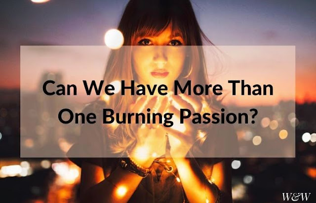 Can We Have More Than One Burning Passion? - Walled Garden Of The Soul