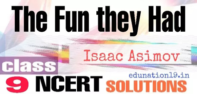 The Fun They Had Class 9 English NCERT Solutions - edunation19