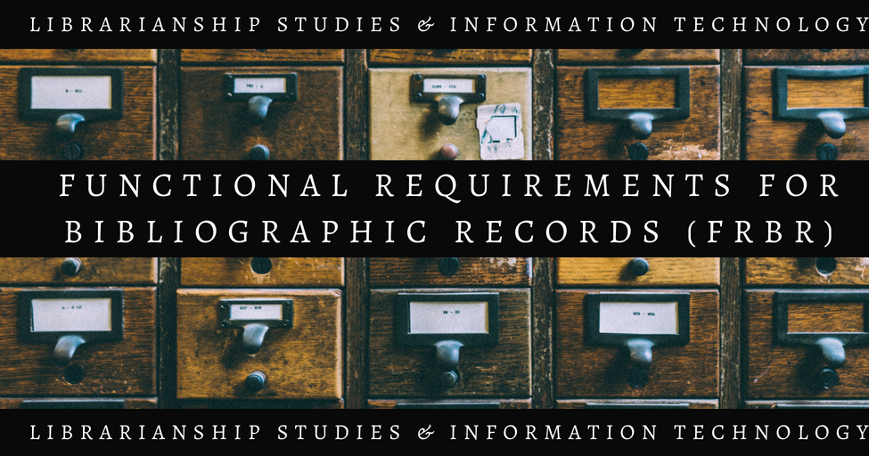 Functional Requirements for Bibliographic Records (FRBR) Functional Requirements for Bibliographic Records (FRBR)