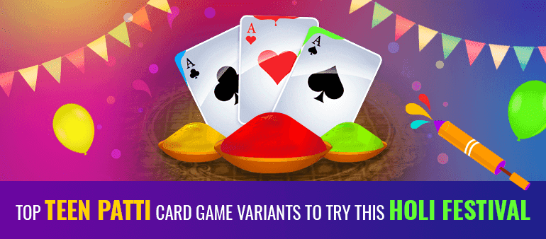 Top Teen Patti Card Game Variants To Try This Holi Festival