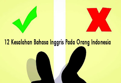 12 Kesalahan Bahasa Inggris Pada Orang Indonesia - Bang Antoro