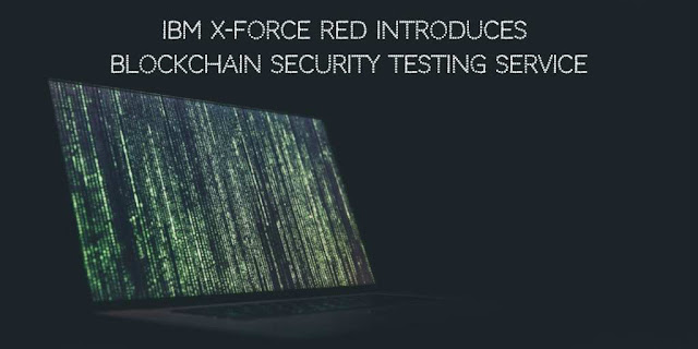 IBM X-Force Red introduces Blockchain Security Testing Service