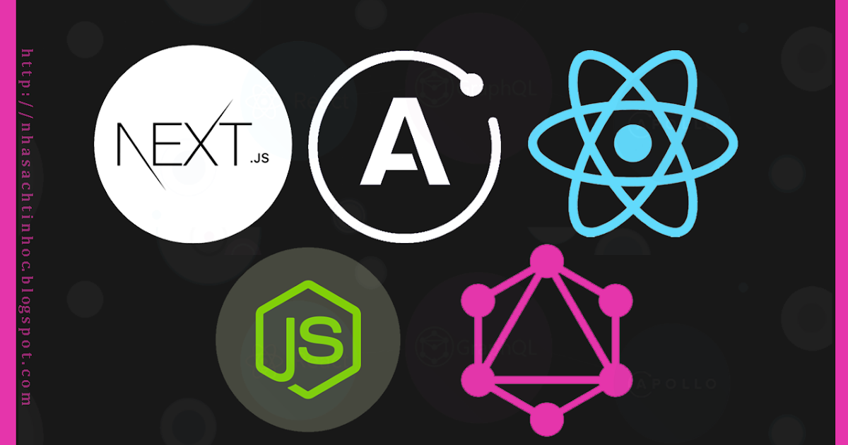 Chia Sẻ Khóa Học Phát Triển Ứng Dụng Web Thực Tế Với Next JS, Apollo, Node, React Và GraphQL ...