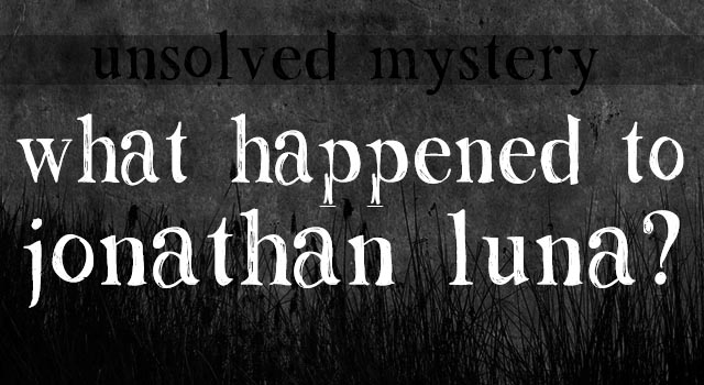 Real Life Is Horror: What happened to Jonathan Luna?