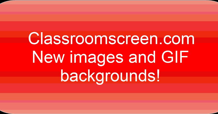 Time to Talk Tech : Classroomscreen.com - new images and GIFs