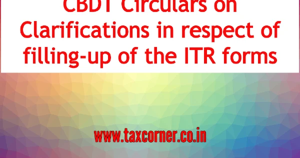 CBDT Circulars on Clarifications in respect of filling-up of the ITR forms