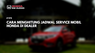 Cara Menghitung Jadwal Service Mobil Honda di Dealer - Dealer Honda IKM ...