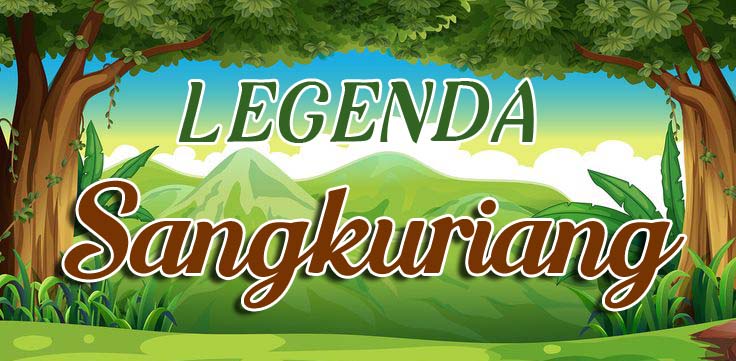 CERITA RAKYAT JAWA BARAT SANGKURIANG - CERITA RAKYAT YANG MELEGENDA