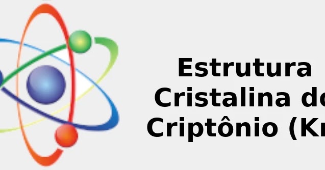 Estrutura Cristalina do Criptônio (Kr) + Fontes, Estado, Usos ... 2022