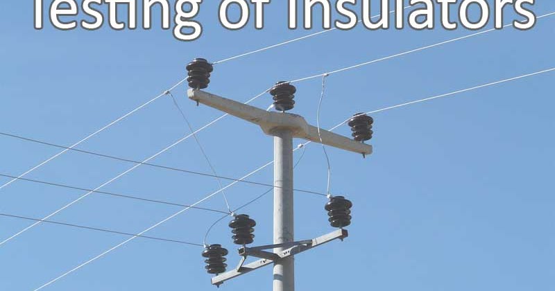 Testing of overhead line insulators | electricaleasy.com