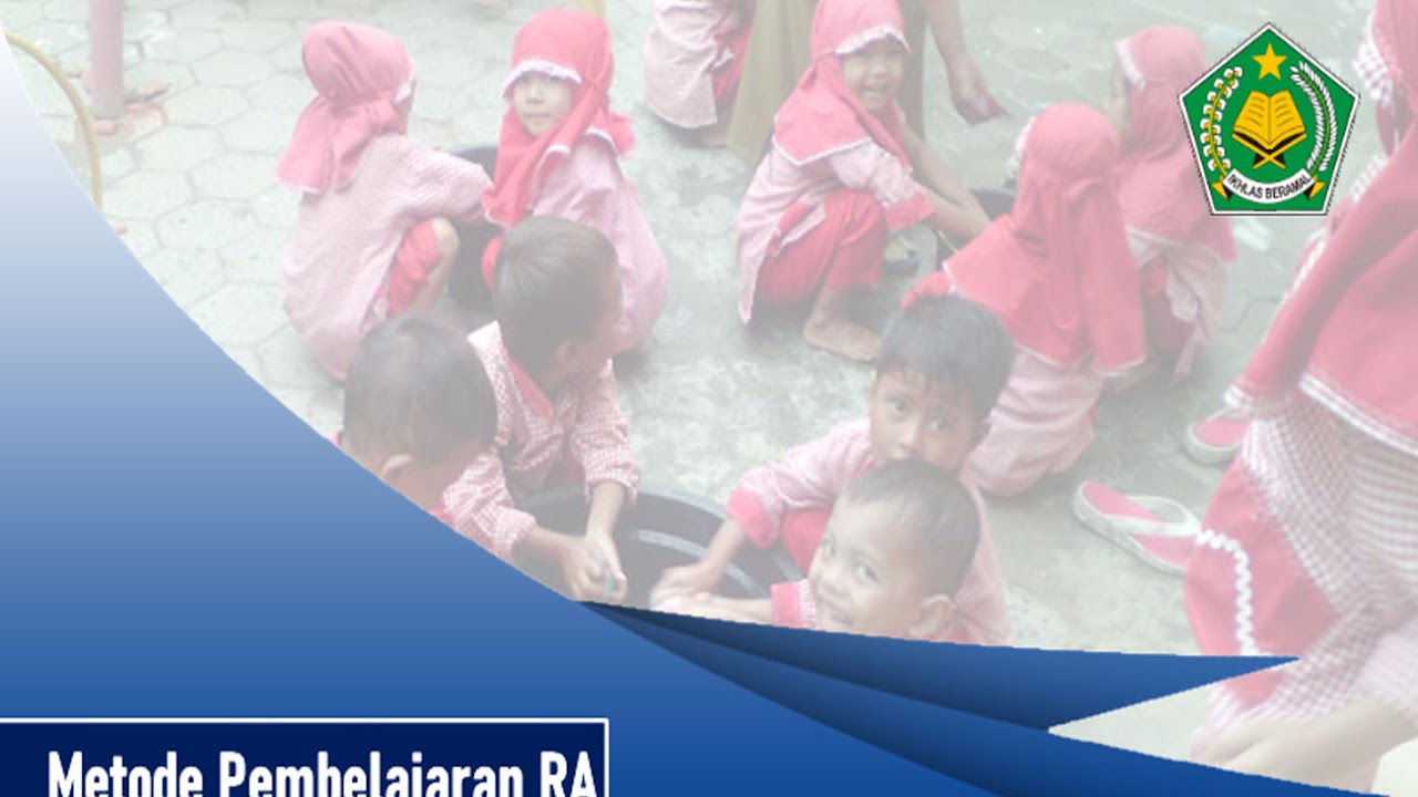 7 Metode Pembelajaran Raudlatul Athfal (RA)
