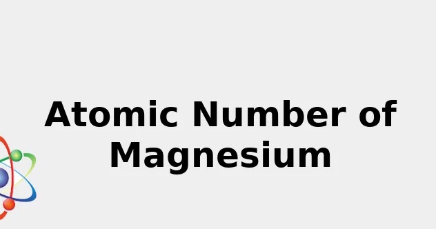 Atomic Number of Magnesium (+ facts: Uses, Color and more...) 2022