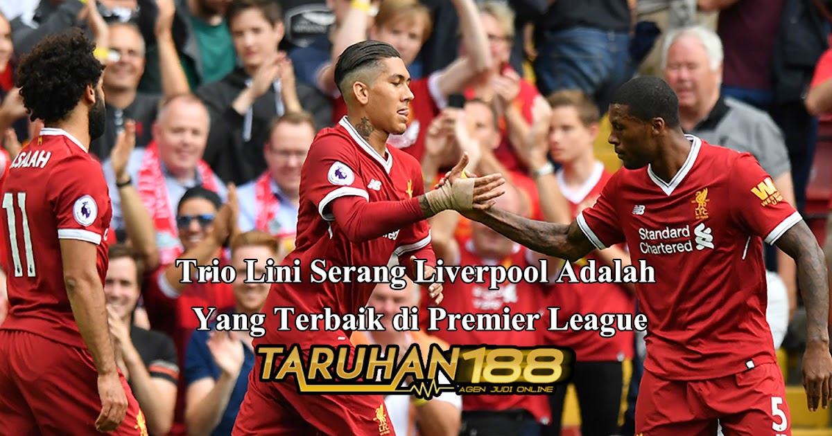 BERITA BOLA EROPA TERUPDATE: Trio Lini Serang Liverpool Adalah Yang ...