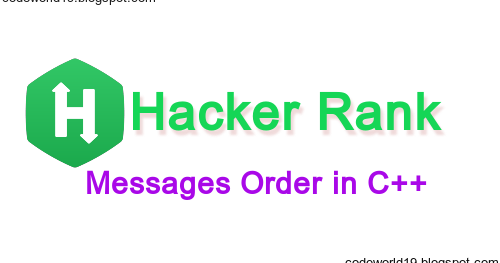 Messages Order in C++ - Hacker Rank Solution - CodeWorld19