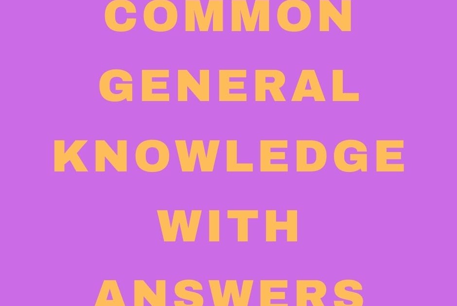 Common General Knowledge Questions And Answers For Students Very common-general-knowledge-questions-and-answers-for-students-very