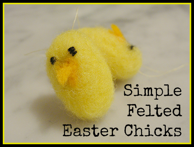 How to Make a Simple Felted Easter chick