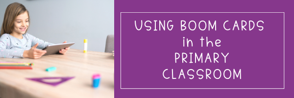 Using Boom Cards in the Primary Classroom