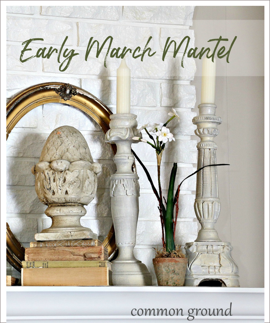 common ground : Early March Mantel