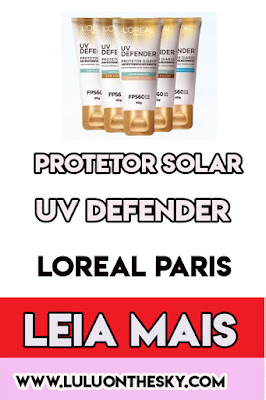 Lulu on the sky: Conheça o Protetor Solar L'Oreal Paris UV Defender