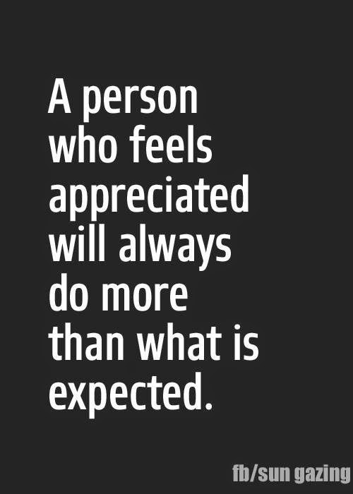 A PERSON WHO FEELS APPRECIATED WILL ALWAYS DO MORE THAN WHAT IS ...
