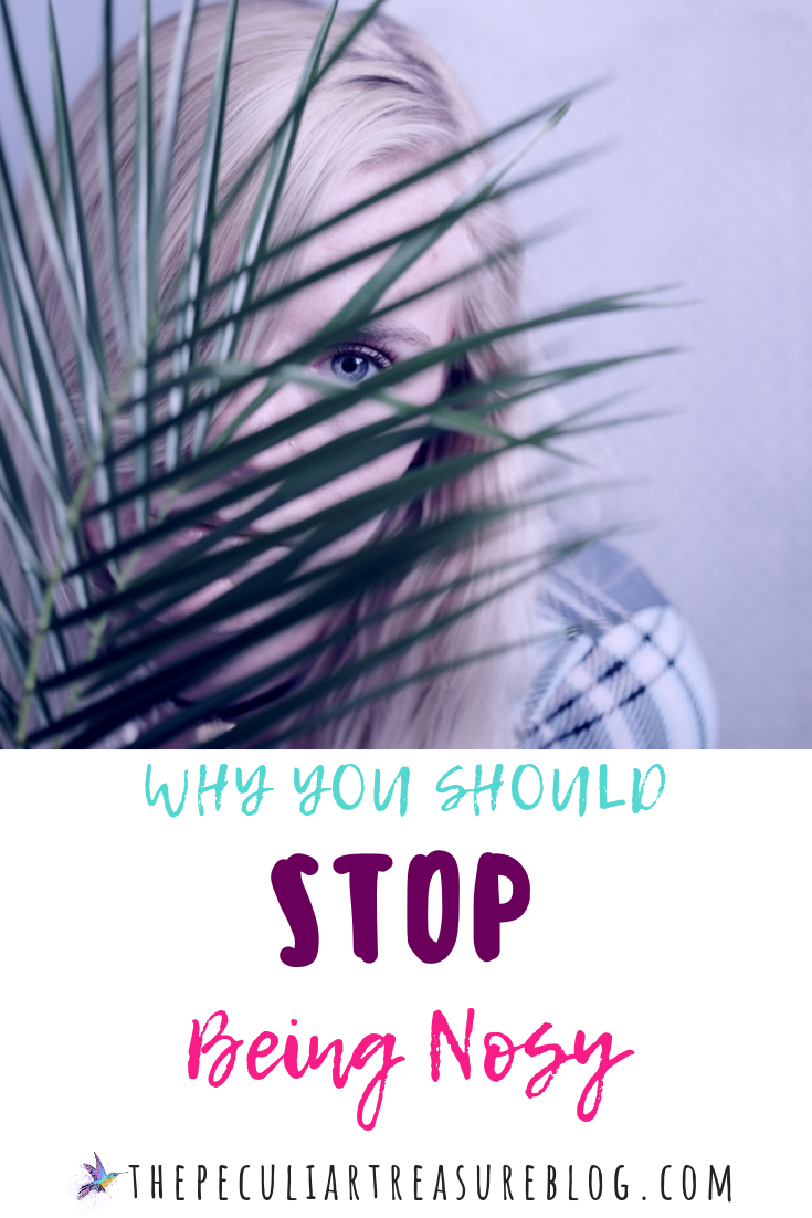 The Peculiar Treasure: 5 Reasons Why You Need to Stop Being Nosy