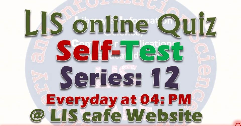 LIS online Quiz Self-Test Series:12 (Everyday @4 PM-10 MCQ)