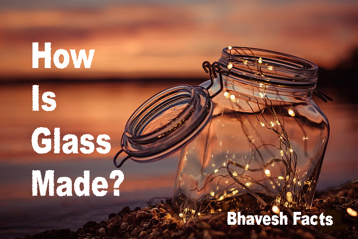 How is glass made: A Step-by-Step Process | Glass Manufacture