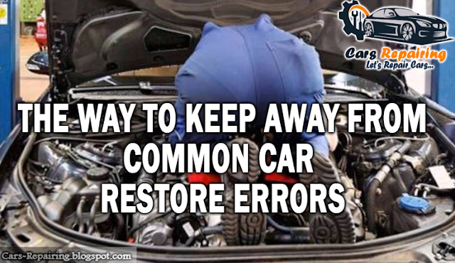 The way to keep away from common car restore errors - CARS REPAIRING