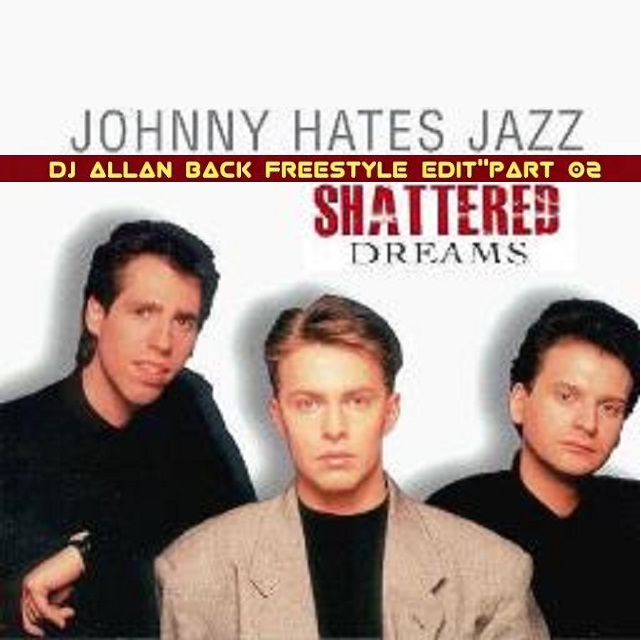 Radio Freestyle Cali: Johnny Hates Jazz - Shattered Dreams (Dj Allan ...