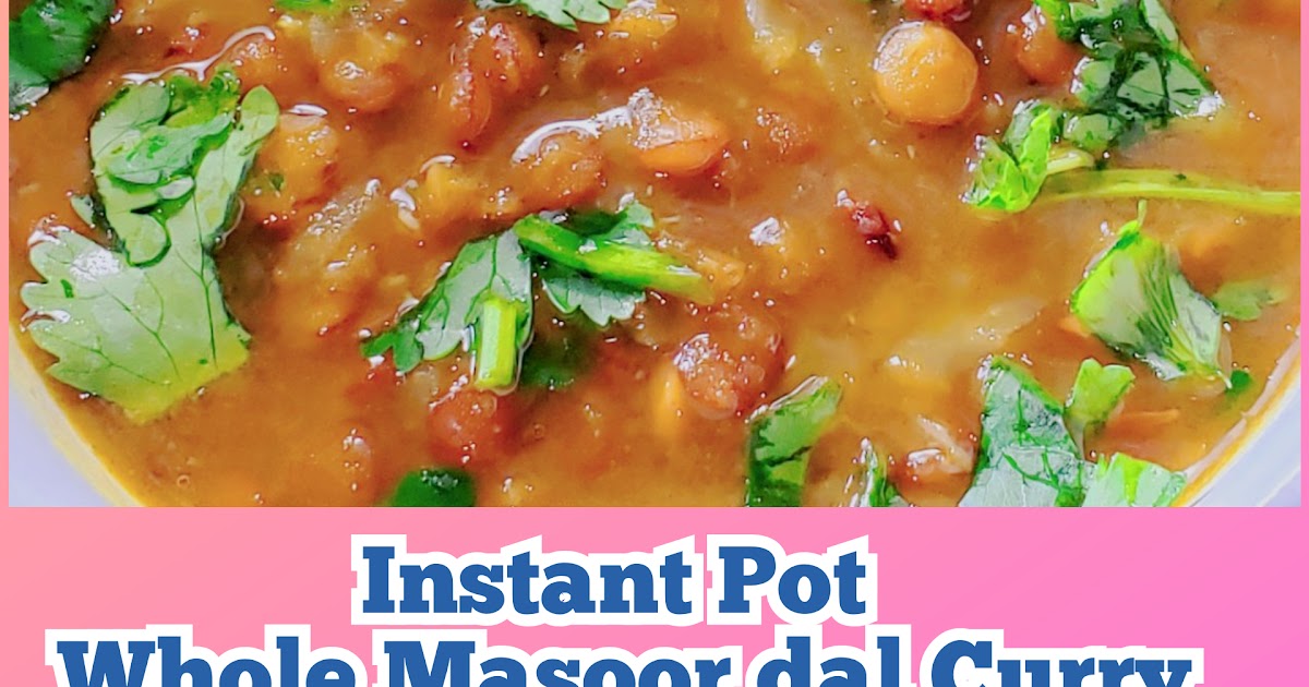 Instant Pot Whole Masoor Dal with Rice
