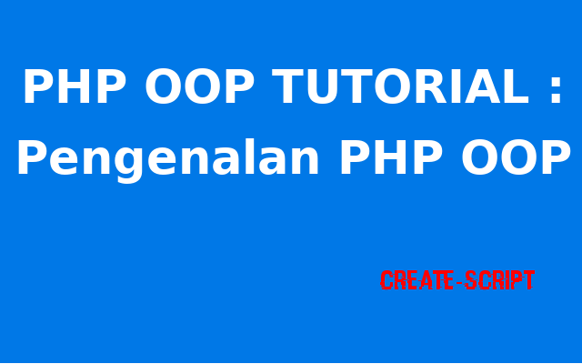 Pengenalan PHP OOP - CREATE-SCRIPT - ANGGA BLC TELKOM