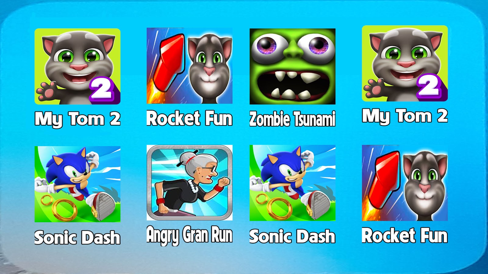 My Talking Tom 2, Rocket Fun Tom, Sonic Dash, Angry Gran Run, Zombie ...