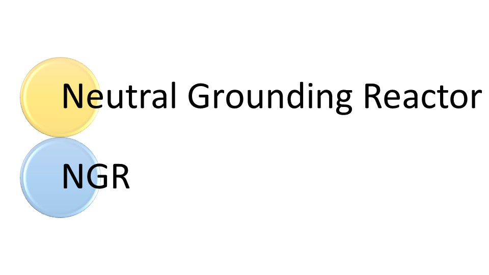 Why We Use Neutral Grounding Reactor (NGR)