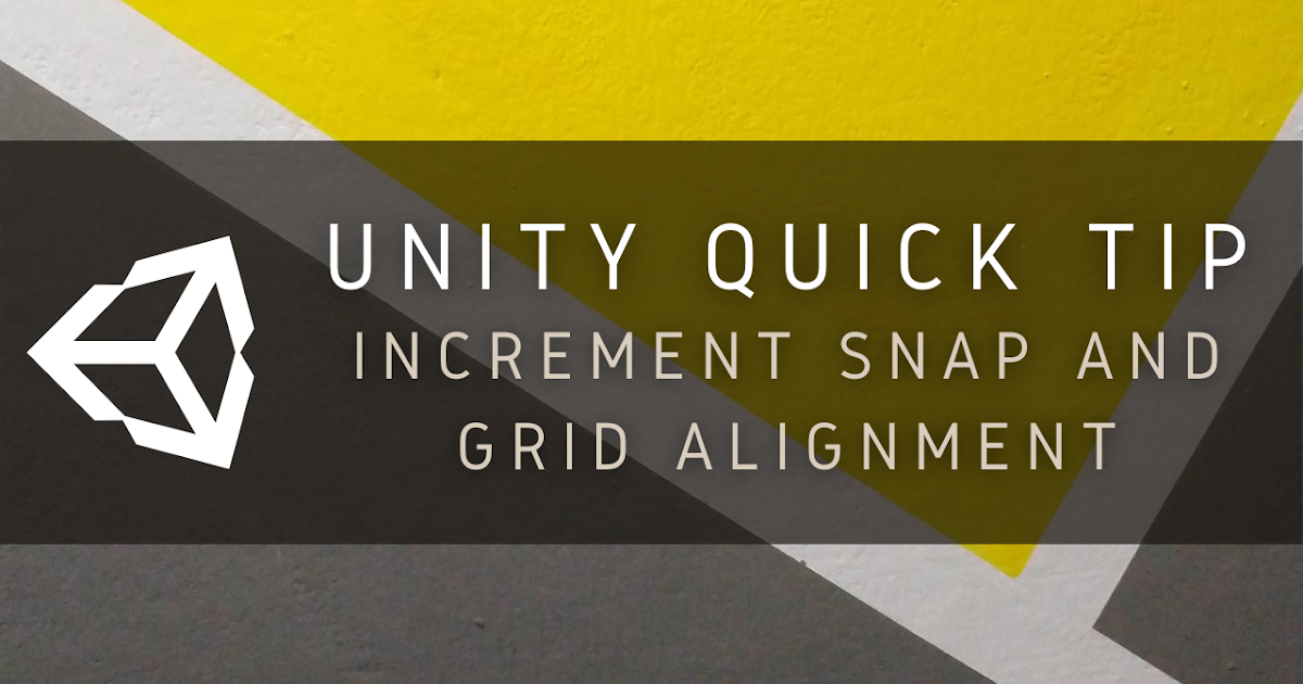 Unity Quick Tip - Increment Snap and Grid Alignment