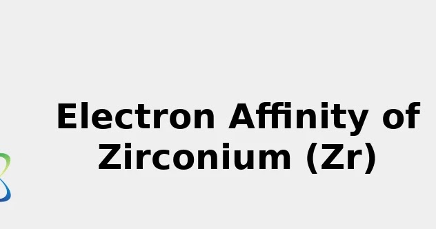 Electron Affinity of Zirconium (Zr) [& Color, Uses, Discovery ... 2022