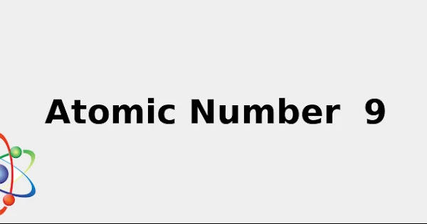 Atomic Number 9 (+ facts: Sources, Uses, Color and more...) 2022