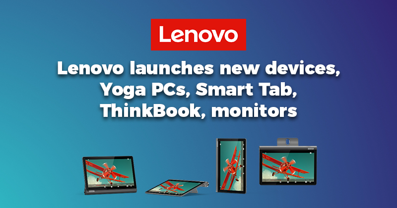 Lenovo launches new devices, Yoga PCs, Smart Tab, ThinkBook, monitors ...
