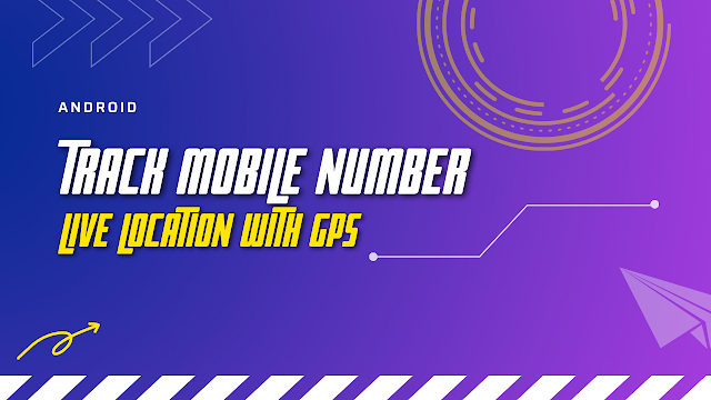 How To Track Mobile Number Live Location With GPS Android How To Track Mobile Number Live Location With GPS Android