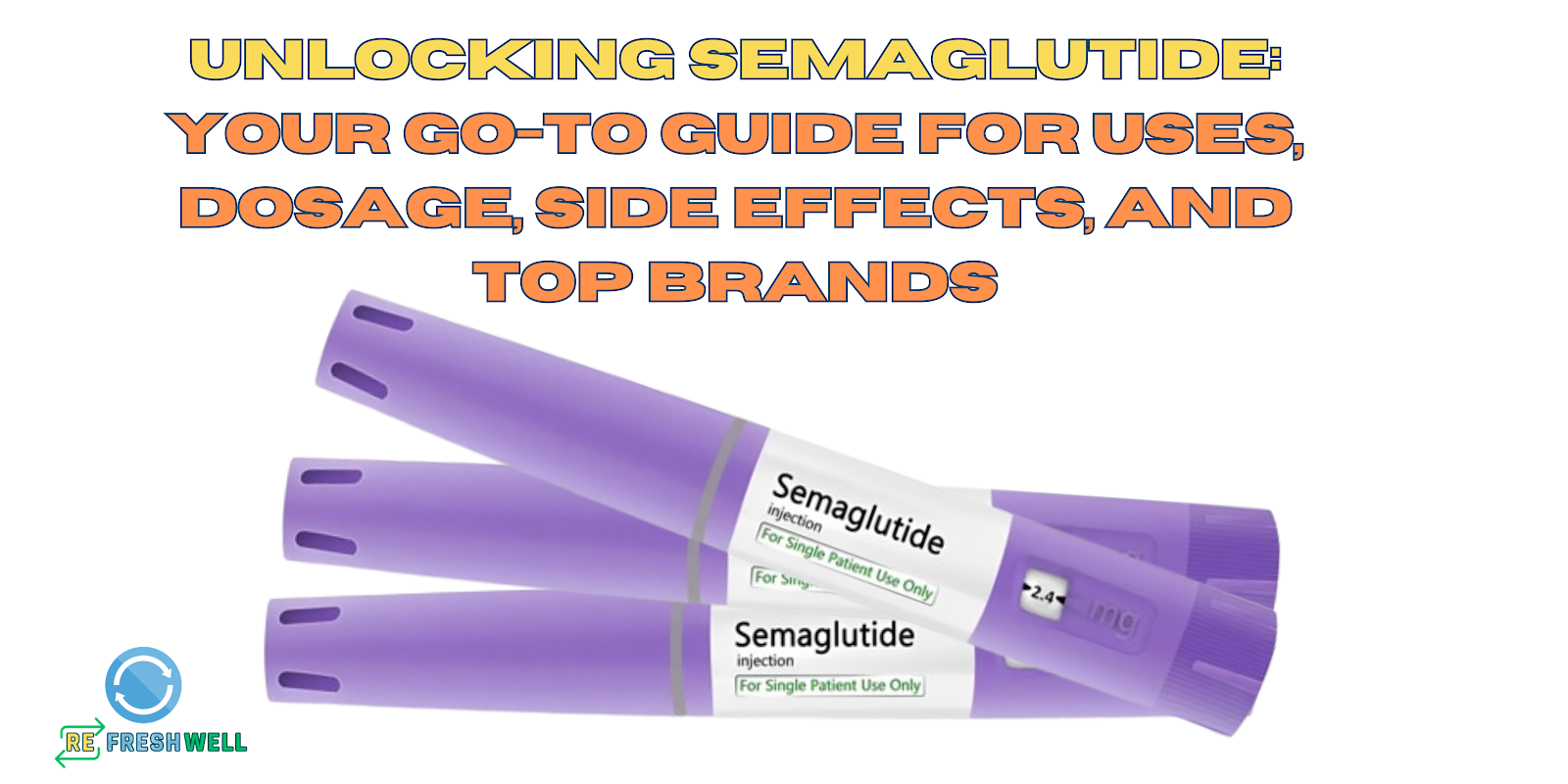 Unlocking Semaglutide: Your Go-To Guide for Uses, Dosage, Side Effects ...