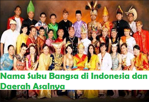 400+ Daftar Nama Suku Bangsa Di Indonesia Beserta Daerah Asalnya