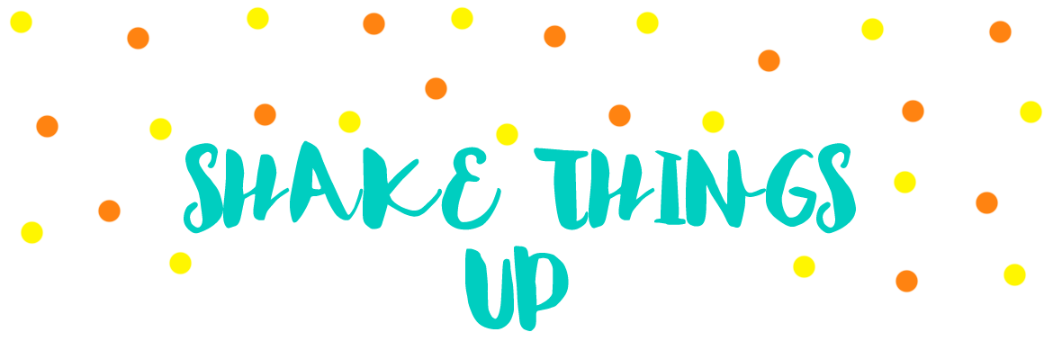 SHAKE Things UP!!!
