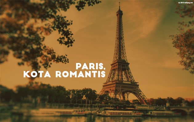 Ini Alasannya, Kenapa Paris Disebut Kota Paling Romantis Didunia ...