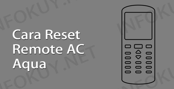 Cara Reset Remote AC Aqua dengan Mudah | Simak Langkah-Langkahnya di ...